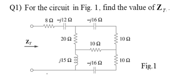 Solved Q1) For the circuit in Fig. 1, find the value of ZT. | Chegg.com