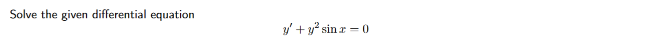 Solved Solve the given differential equation y′+y2sinx=0 | Chegg.com