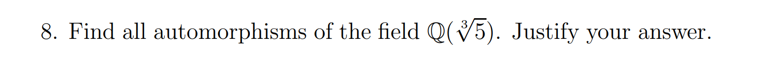 Solved 8. Find all automorphisms of the field Q(35). Justify | Chegg.com