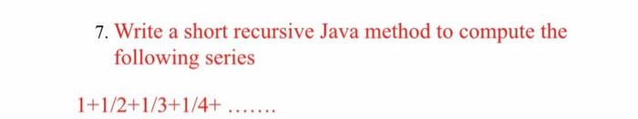 Solved 7 Write A Short Recursive Java Method To Compute The 