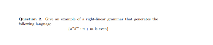 Solved Question 2. Give an example of a right-linear grammar | Chegg.com