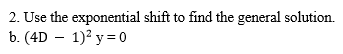 Solved 2. Use the exponential shift to find the general | Chegg.com