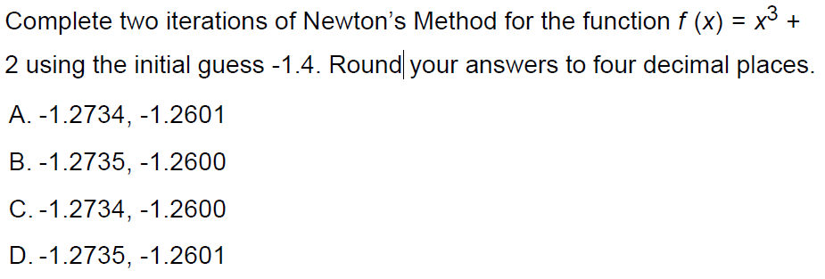 Solved Complete two iterations of Newton's Method for the | Chegg.com