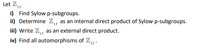 Solved Let Z15 i) Find Sylow p-subgroups. ii) Determine Z15 | Chegg.com