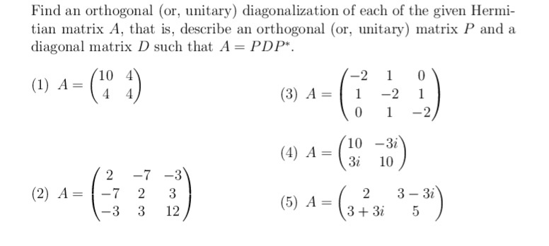 Solved Find an orthogonal (or, unitary) diagonalization of | Chegg.com