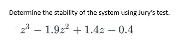 Solved Determine the stability of the system using Jury's | Chegg.com