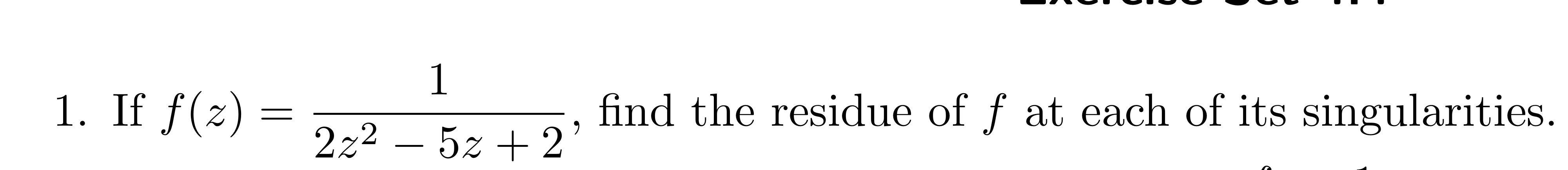 Solved 1. If f(z)=2z2−5z+21, find the residue of f at each | Chegg.com