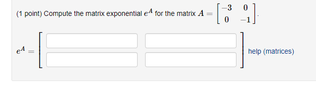 Solved (1 point) Compute the matrix exponential e for the | Chegg.com