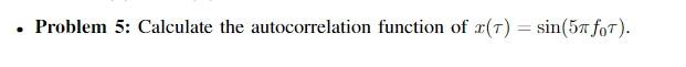 Solved - Problem 5: Calculate the autocorrelation function | Chegg.com