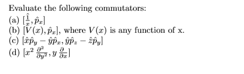 Solved Evaluate the following commutators a. (b) IV(x),Pal, | Chegg.com