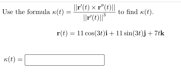 Solved Use the formula κ(t)=∥r′(t)∥3∥r′(t)×r′′(t)∥ to find | Chegg.com