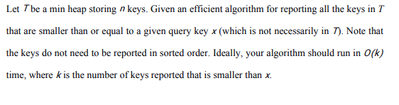 Solved Let T be a min heap storing n keys. Given an | Chegg.com