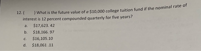 Solved 12.( ) What is the future value of a $10,000 college | Chegg.com