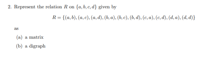 Solved 2. Represent the relation R on {a,b,c,d} given by R= | Chegg.com
