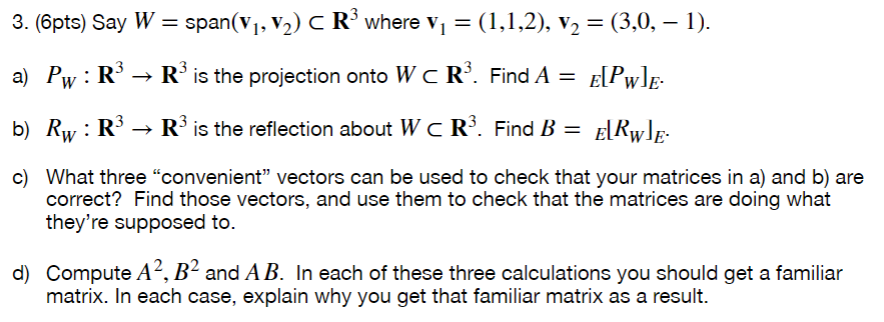 Solved 3. (6pts) Say W=span(v1,v2)⊂R3 where | Chegg.com