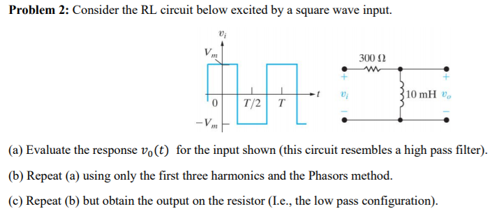 Solved Problem 2: Consider the RL circuit below excited by a | Chegg.com