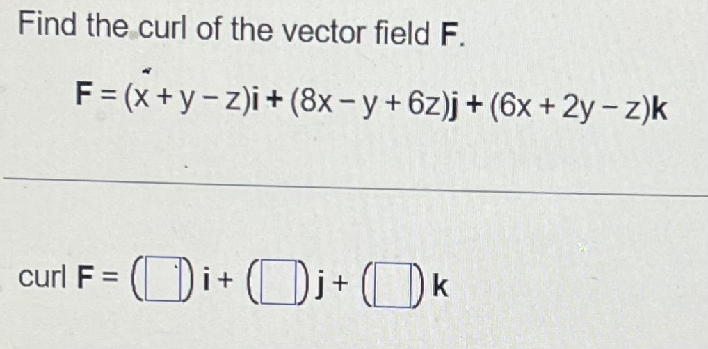 Solved Find the curl of the vector field F. | Chegg.com
