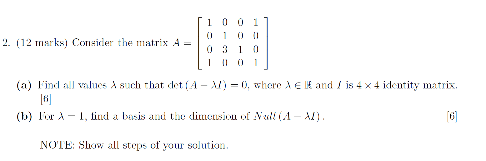 Solved (12 marks) Consider the matrix A=⎣⎡1001013000101001⎦⎤ | Chegg.com
