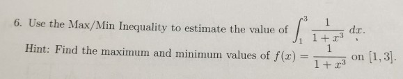 Solved dr. 1+ 73 6. Use the Max/Min Inequality to estimate | Chegg.com