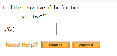Solved Find the derivative of the function. y = 4xe-kx y'(x) | Chegg.com