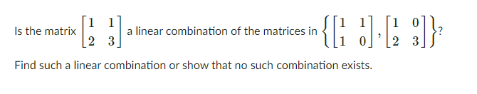 Solved Is the matrix a linear combination of the matrices in | Chegg.com