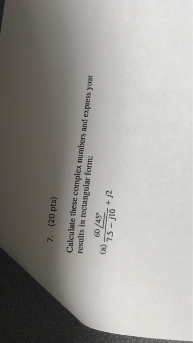 Solved 7. (20 pts) Calculate these complex numbers and | Chegg.com