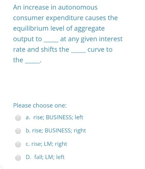Solved An increase in autonomous consumer expenditure causes | Chegg.com