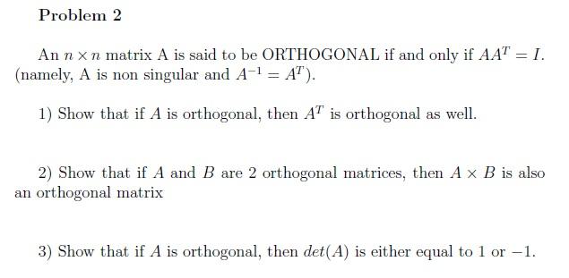 Solved Problem 2 = An nxn matrix A is said to be ORTHOGONAL | Chegg.com