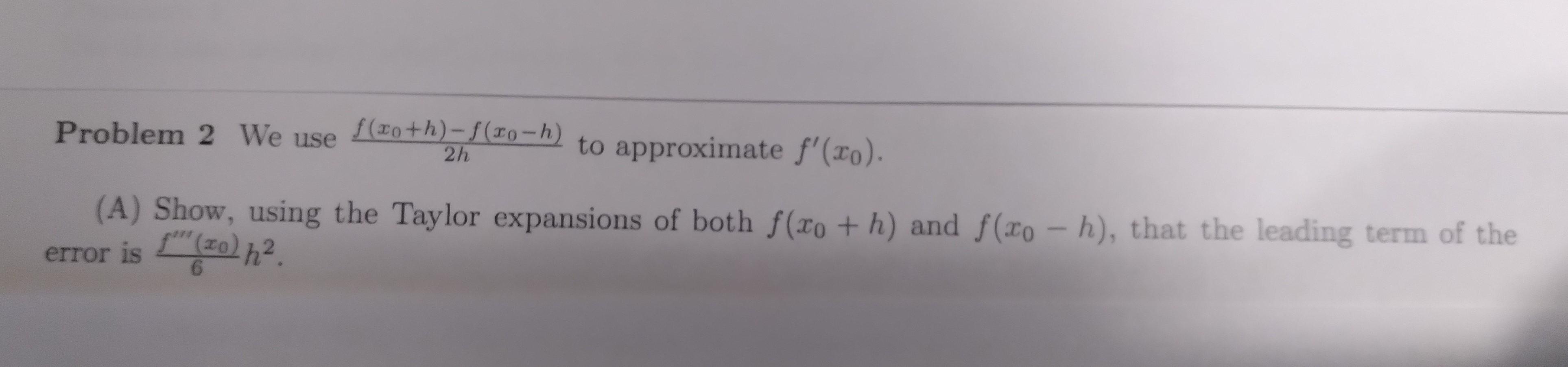 Solved Problem 2 We use 2hf(x0+h)−f(x0−h) to approximate | Chegg.com