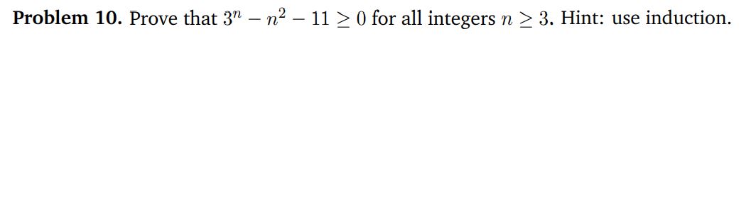 Solved Problem 10. Prove that 3n−n2−11≥0 for all integers | Chegg.com