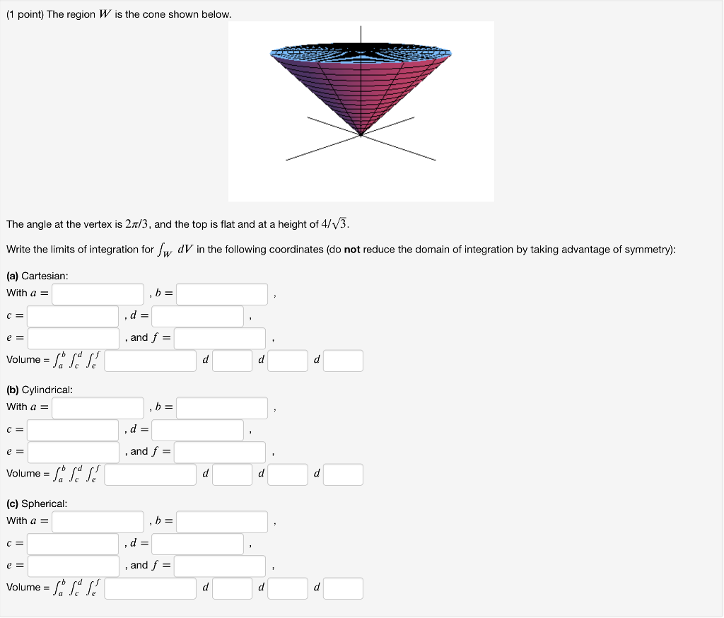 Solved (1 point) The region W is the cone shown below The | Chegg.com