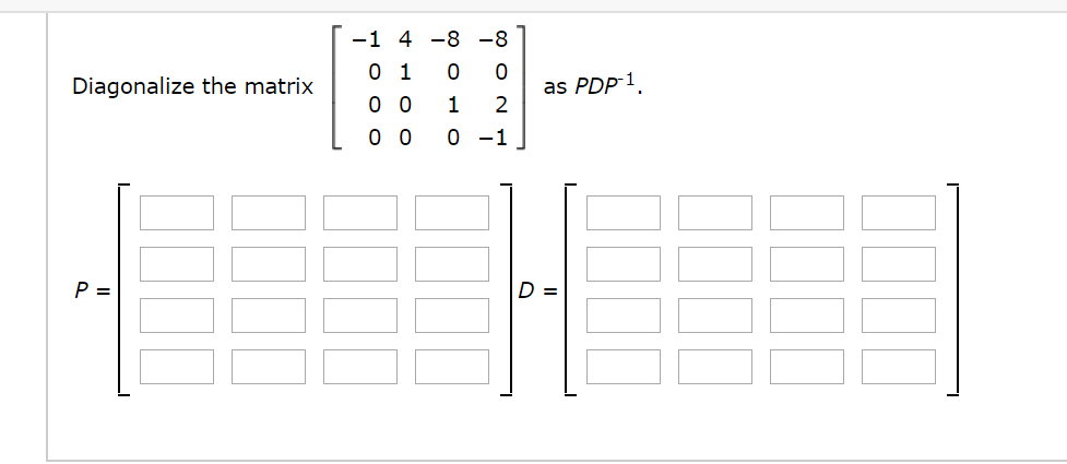 Solved [ -1 4 -8 -81 0 1 0 0 Diagonalize the matrix as PDP-1 | Chegg.com