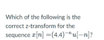 Solved Which of the following is thecorrect z-transform for | Chegg.com