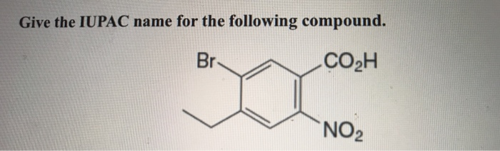 Solved Give the IUPAC name for the following compound. Br | Chegg.com