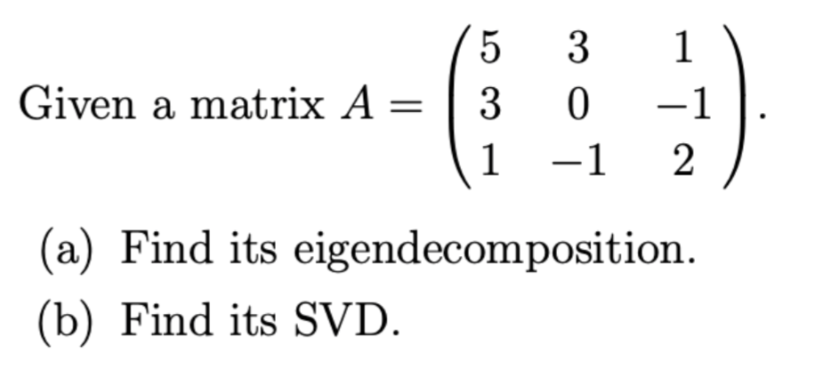 Solved Given a matrix A = 5 3 1 3 0 −1 1 −1 2 . (a) | Chegg.com
