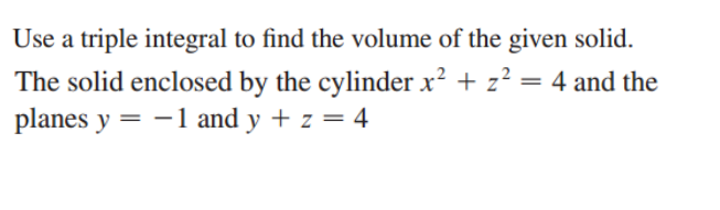 Solved Use a triple integral to find the volume of the given | Chegg.com
