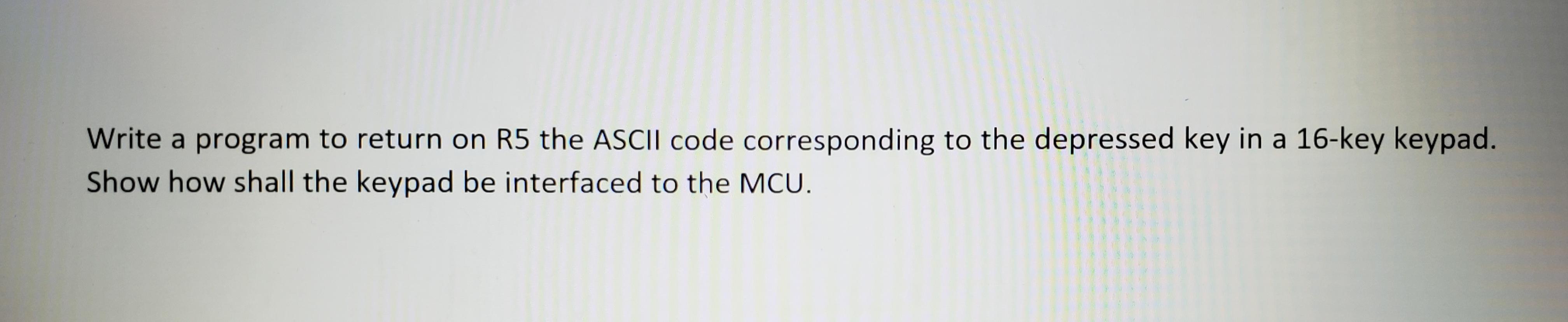 Solved a Write a program to return on R5 the ASCII code | Chegg.com