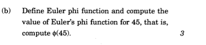 Solved (b) Define Euler phi function and compute the value | Chegg.com
