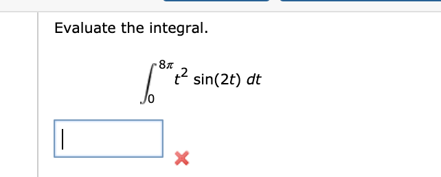Solved Evaluate the integral. 8л som + sin(2t) dt * | Chegg.com