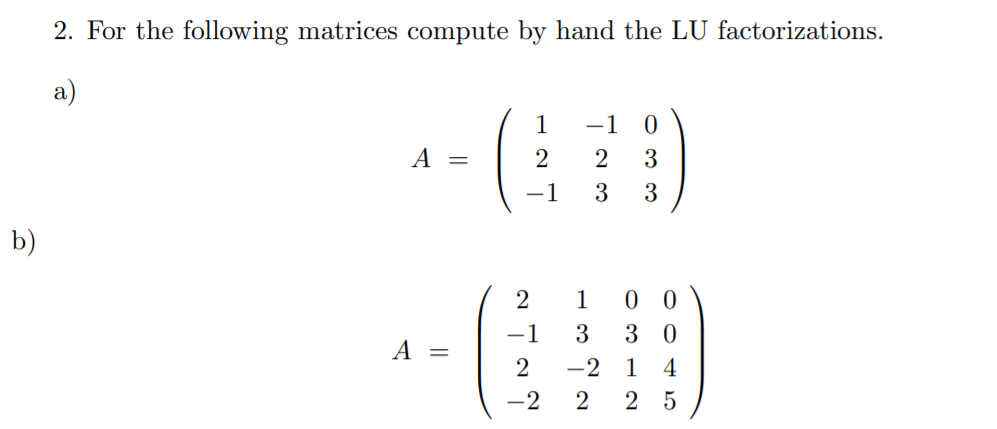Solved 2. For the following matrices compute by hand the LU | Chegg.com