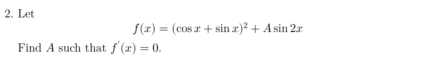 Solved 2. Let f(x)=(cosx+sinx)2+Asin2x Find A such that | Chegg.com