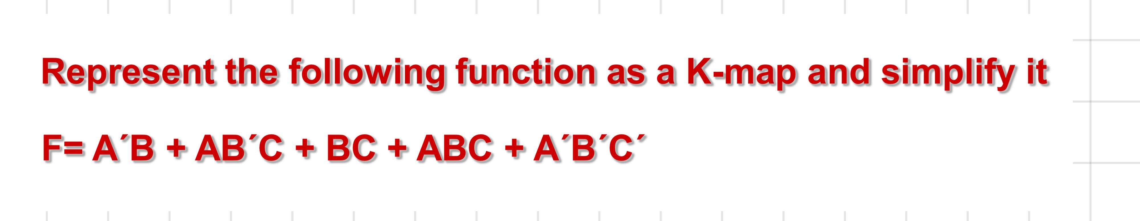 Solved Represent the following function as a K-map and | Chegg.com
