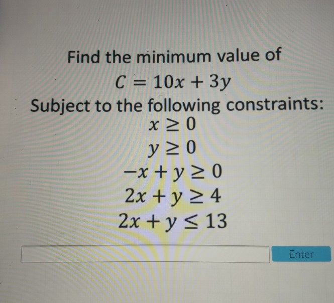 Solved Find The Minimum Value Of C 10x 3y Subject To The