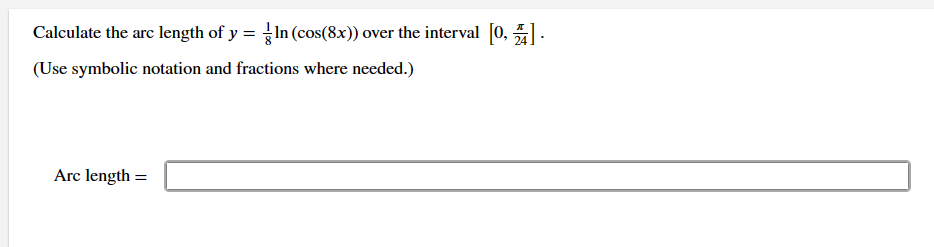 Solved Calculate the arc length of y=81ln(cos(8x)) over the | Chegg.com