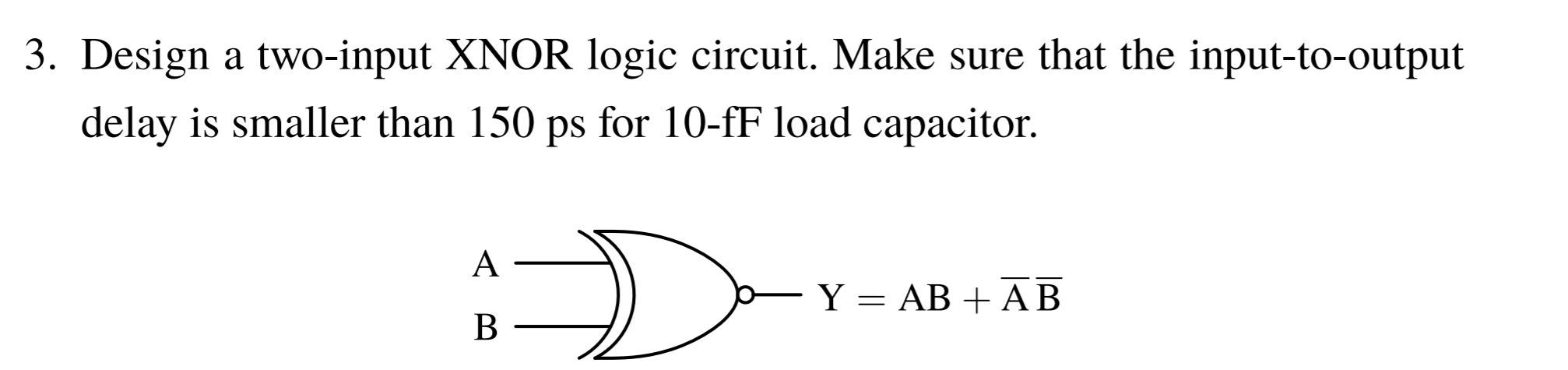 Solved 3. Design a two-input XNOR logic circuit. Make sure | Chegg.com