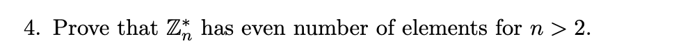 Solved 4. Prove that Z* has even number of elements for n > | Chegg.com