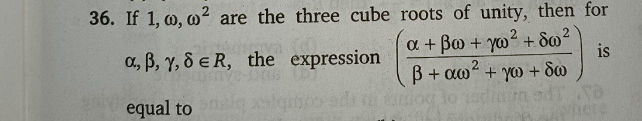 Solved 36. If 1,0,w2 are the three cube roots of unity, then | Chegg.com