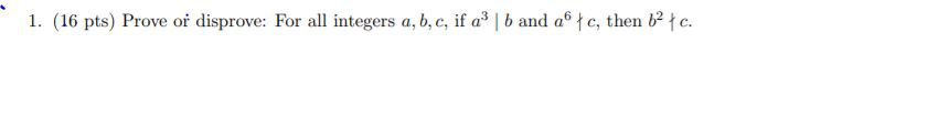 Solved 1. (16 pts) Prove or disprove: For all integers a, b, | Chegg.com