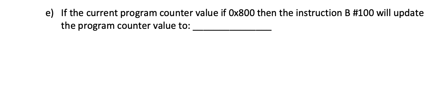 Solved e) If the current program counter value if 0x800 then | Chegg.com