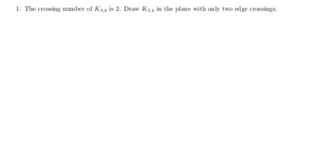 Solved 1. The crossing number of Ks,4 is 2. Draw K34 in the | Chegg.com